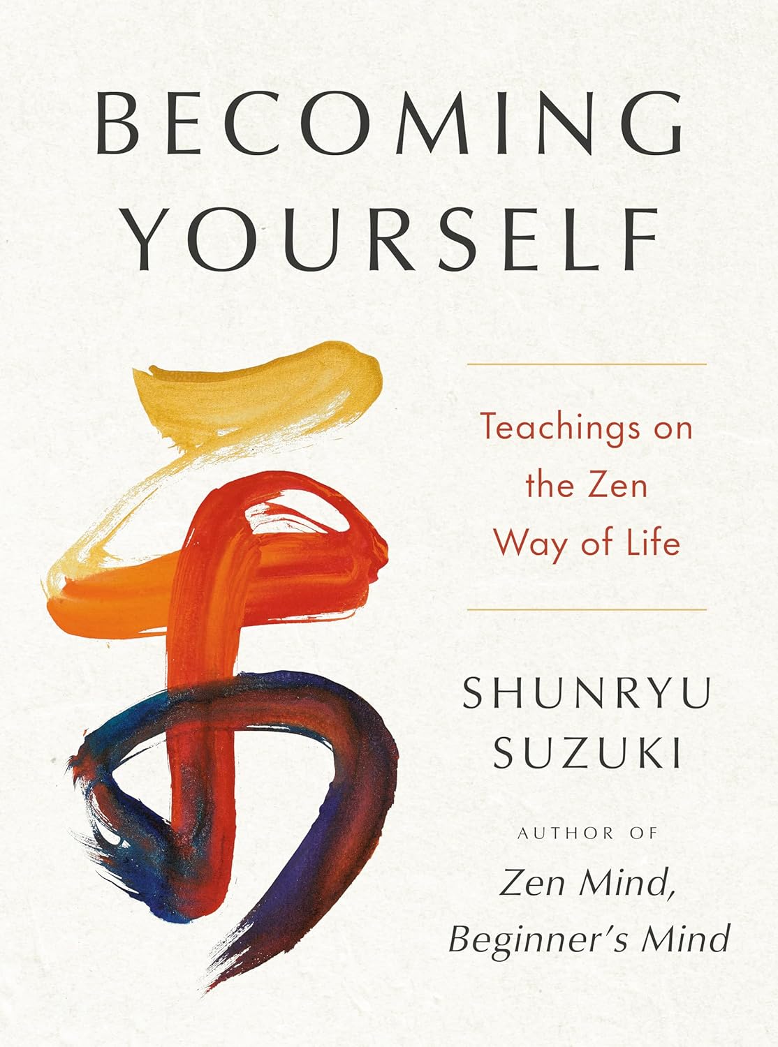 Becoming Yourself. Teachings on the Zen Way of Life (by Shunryu Suzuki; Ed. by Jiryu Rutschman ...