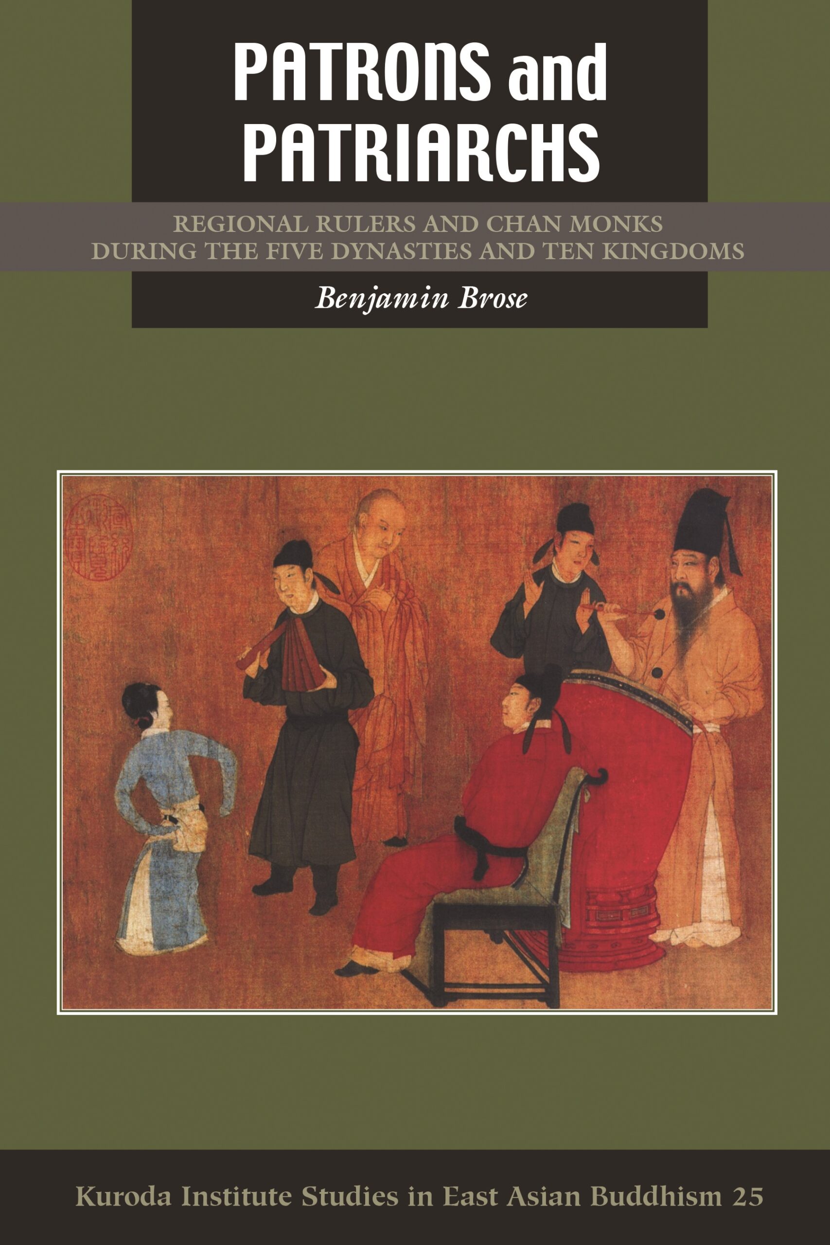 Patrons and Patriarchs. Regional Rulers and Chan Monks. (Benjamin Brose ...
