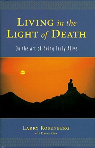 Living in the Light of Death: On the Art of Being Truly Alive (Larry ...
