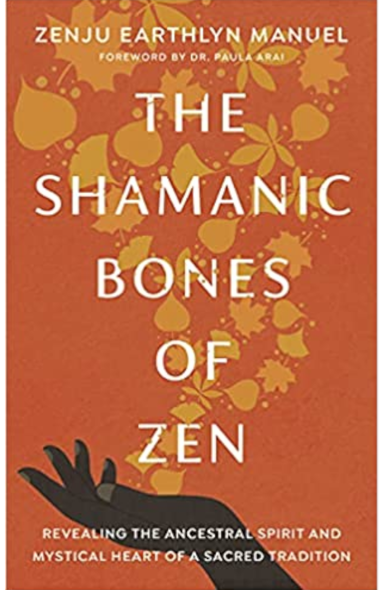 The Shamanic Bones of Zen: Revealing the Ancestral Spirit and Mystical Heart of a Sacred ...
