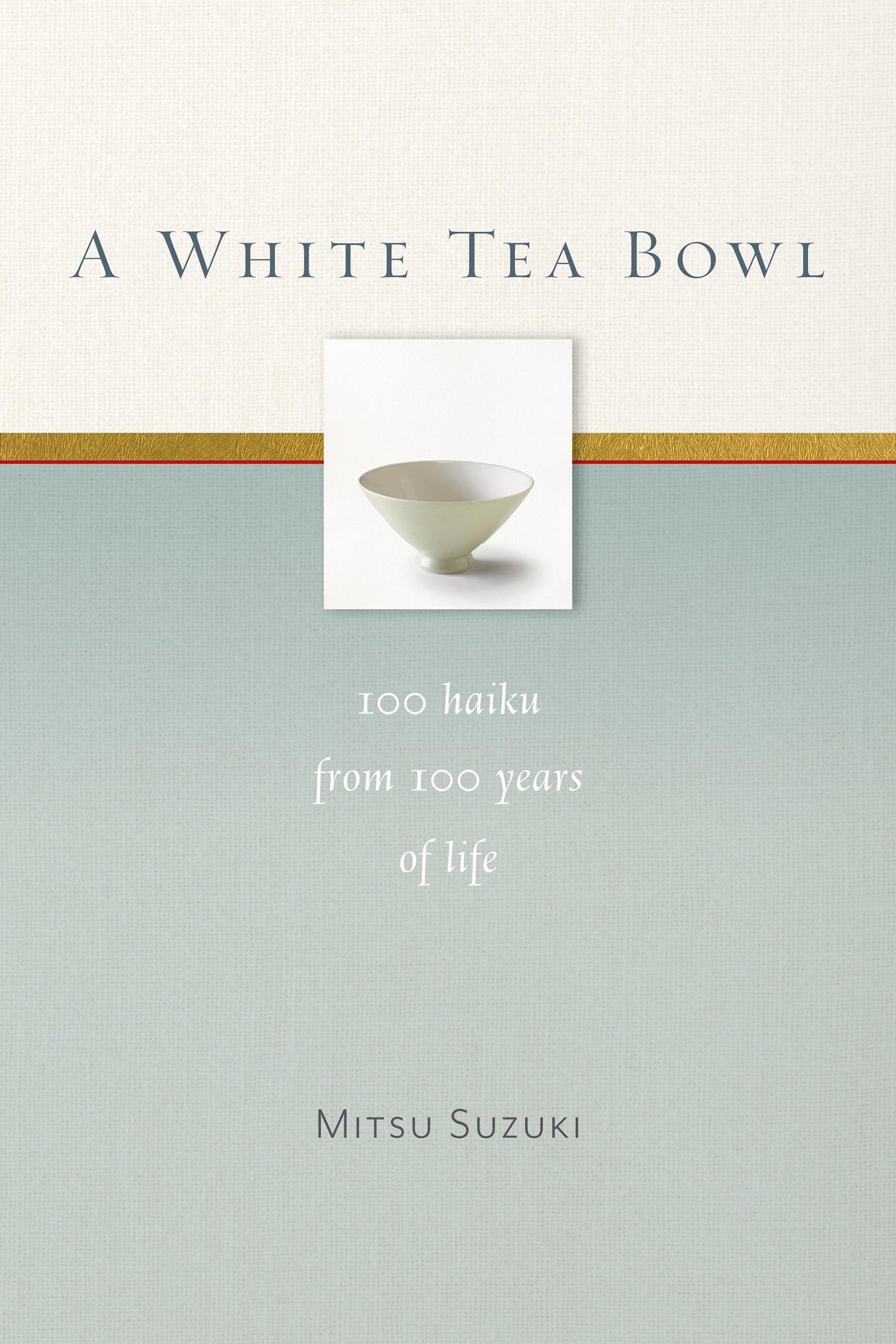 A White Tea Bowl: 100 Haiku From 100 Years Of Life (Mitsu Suzuki) | San ...