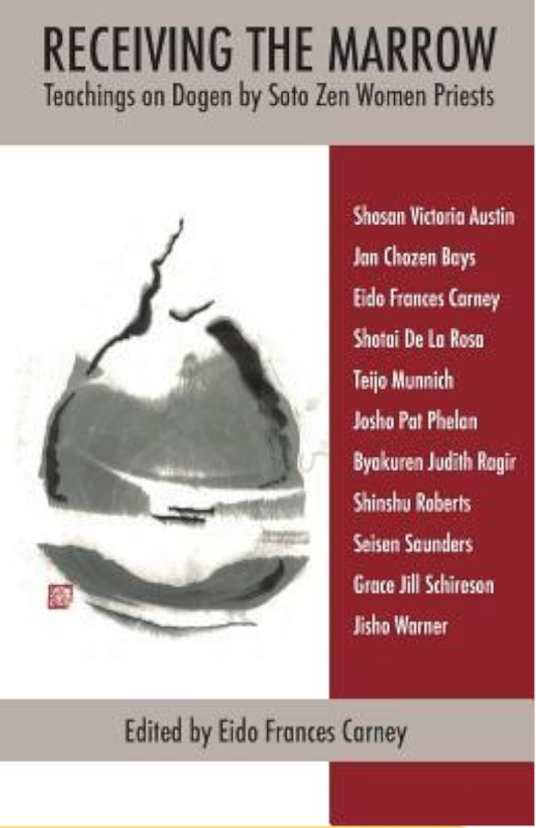 Receiving the Marrow: Teachings on Dogen by Soto Zen Women Priests ...